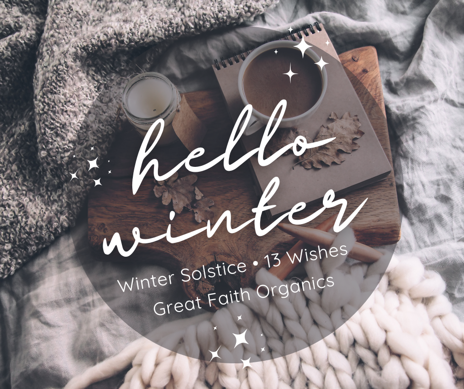 13 Wishes and the Winter Solstice – Great Faith Organics